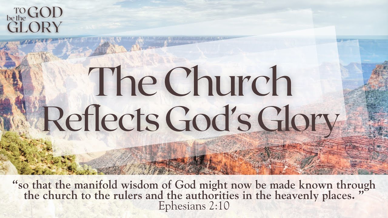 The Church Reflects God's Glory - YouTube
