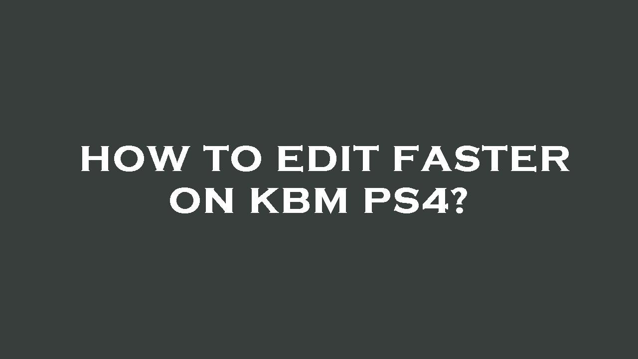 How to edit faster on kbm ps4? - YouTube