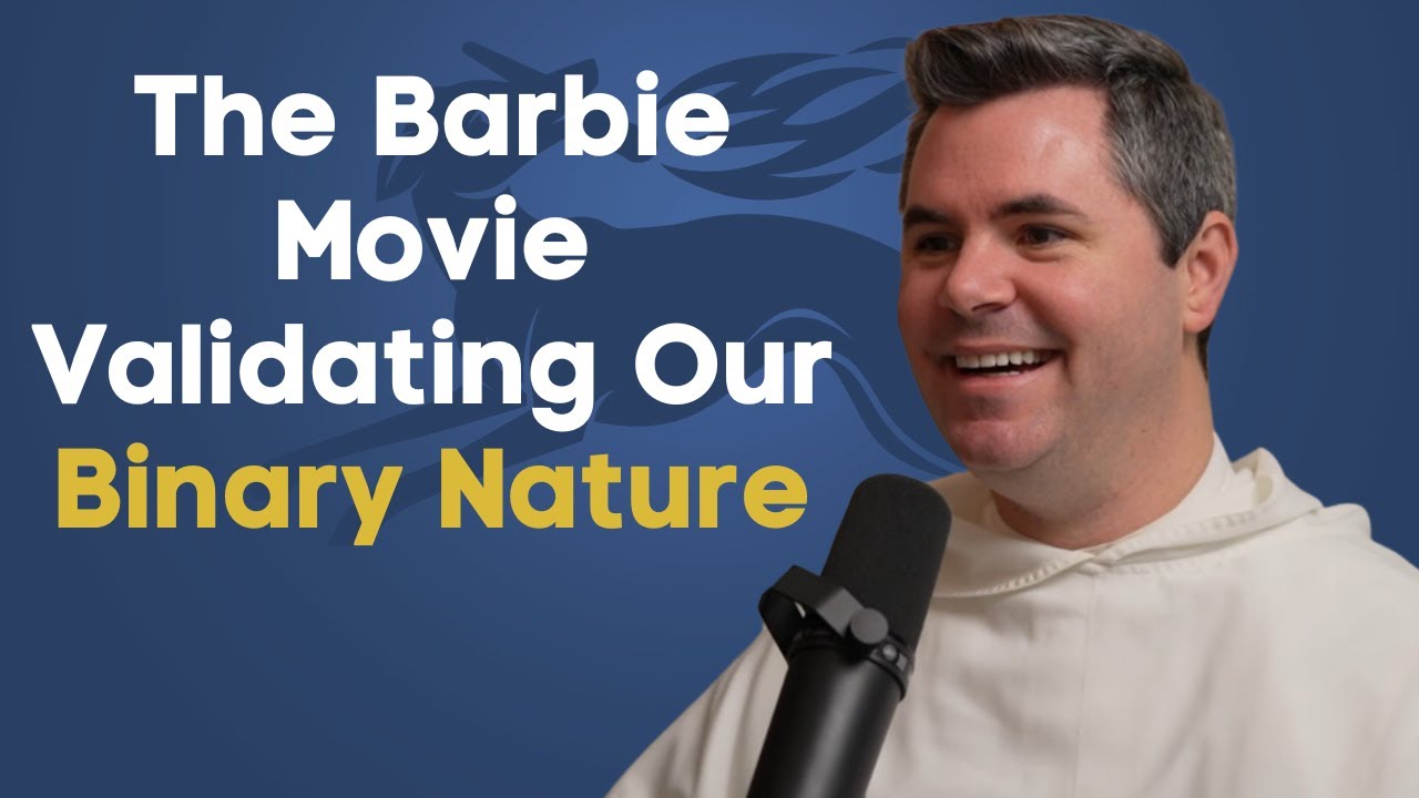 The Barbie Move & Our Binary Nature | Fr. Bonaventure Chapman & Fr ...
