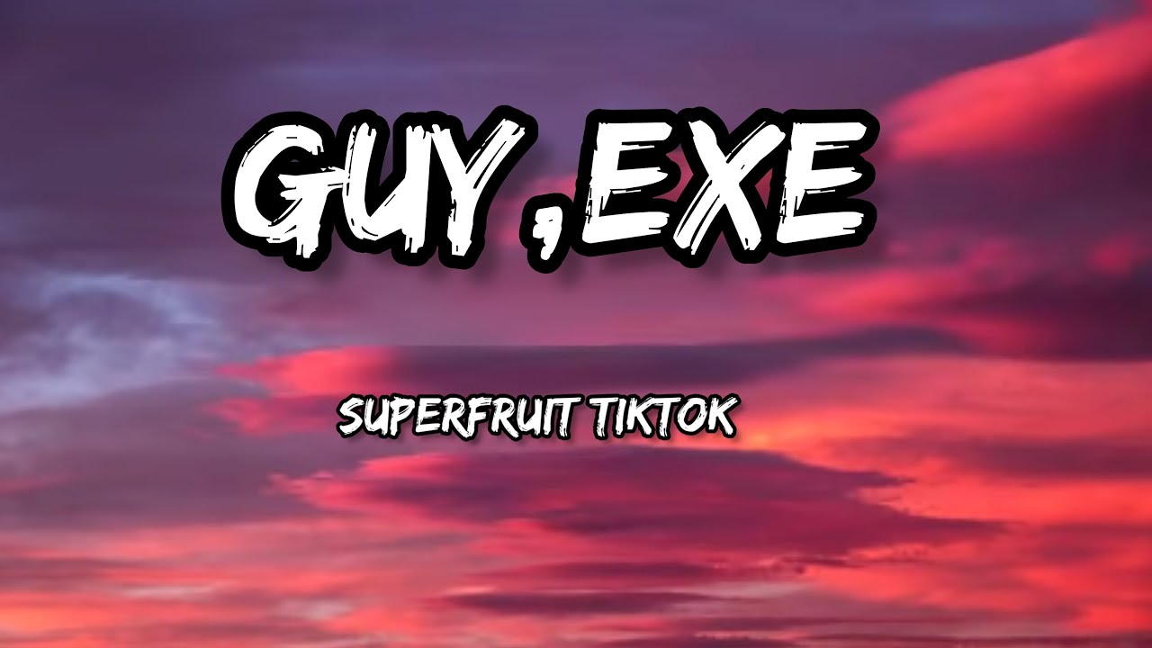 superfruit Tiktok - guy‚exe - ( Lyrics) - YouTube