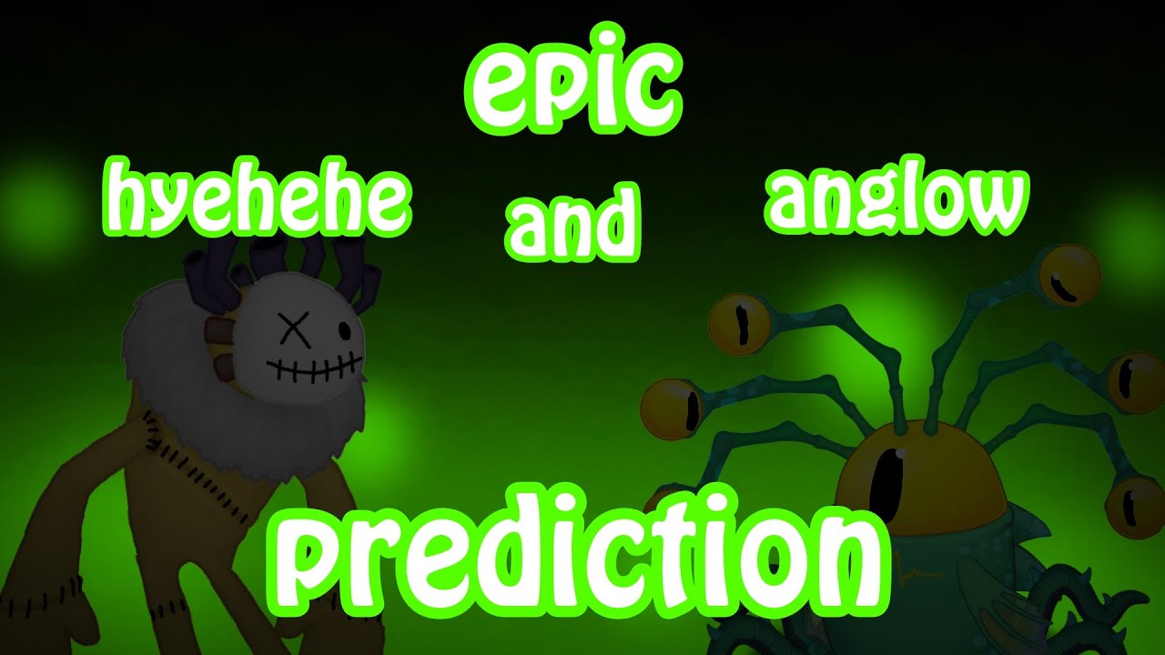My singing monsters:epic hyehehe and anglow prediction (fanmade) - YouTube