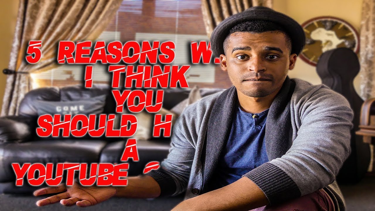 5 Reasons why I think YOU should have a YouTube Channel - YouTube