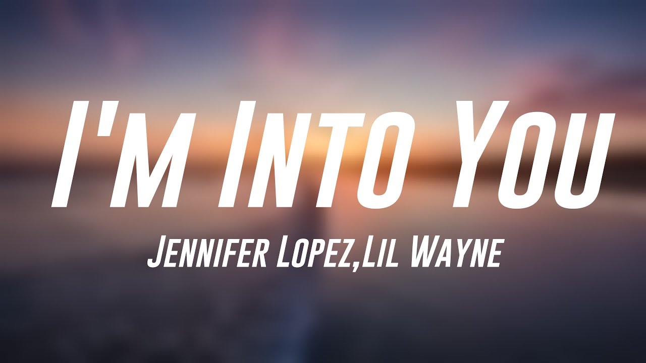 I'm Into You - Jennifer Lopez,Lil Wayne {Lyrics Video} 🌳 - YouTube