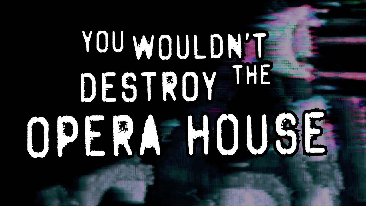 You Wouldn't Destroy The Opera House - YouTube
