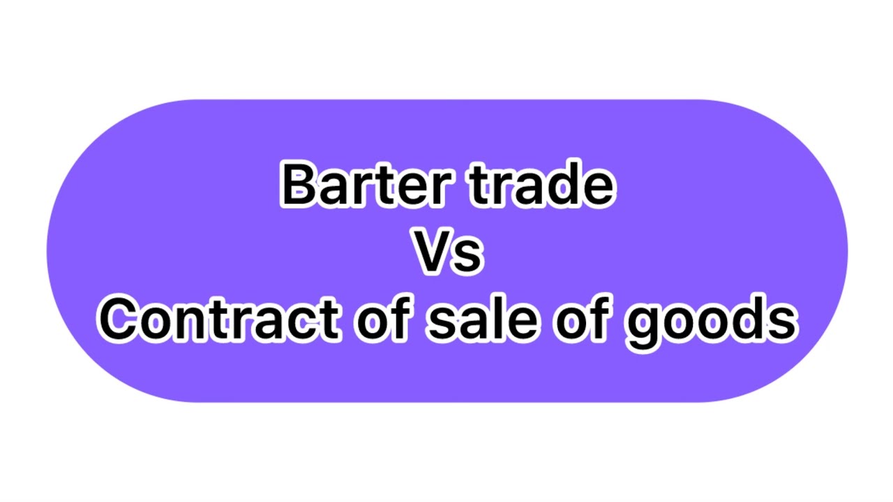 Barter trade Vs Contract of sale of goods - YouTube