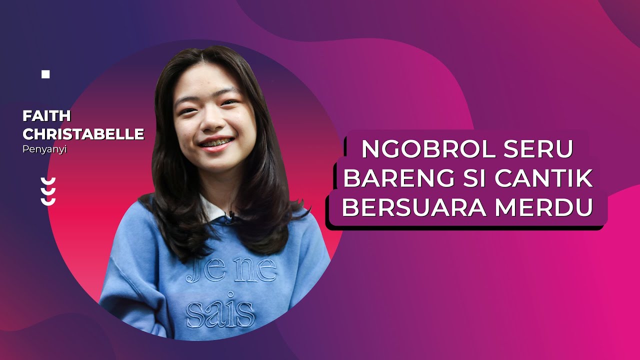 NGOBROL SERU BARENG SI CANTIK BERSUARA MERDU, FAITH CHRISTABELLE ...