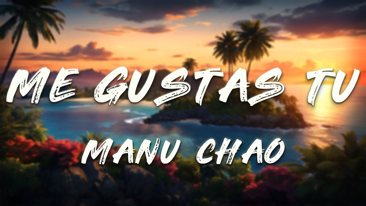 Manu Chao - Me Gustas Tu (Lyrics) - YouTube