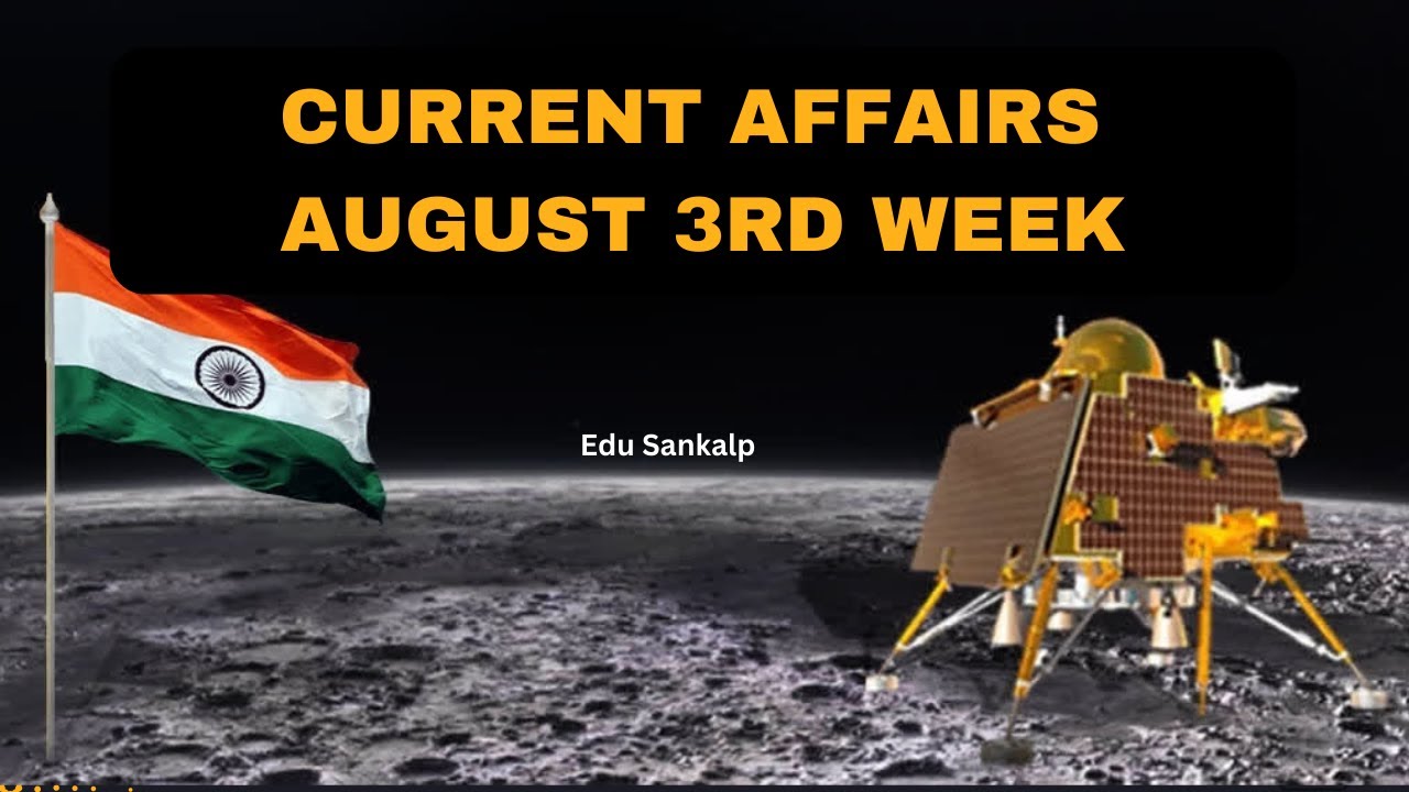 CURRENT AFFAIRS AUGUST 3RD WEEK | ALL NATIONAL AND INTERNATIONAL ...
