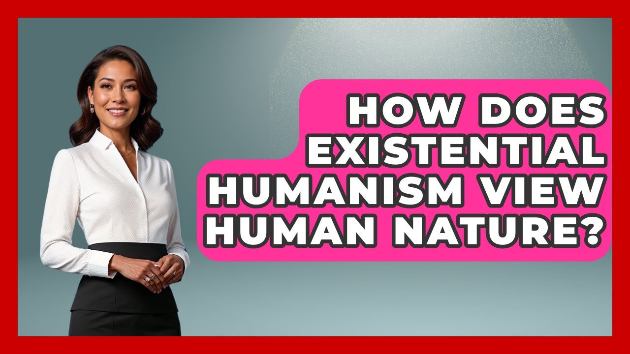 How Does Existential Humanism View Human Nature? - Europe Through the ...