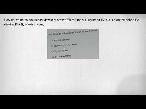 How do we get to backstage view in Microsoft Word? By clicking Insert ...