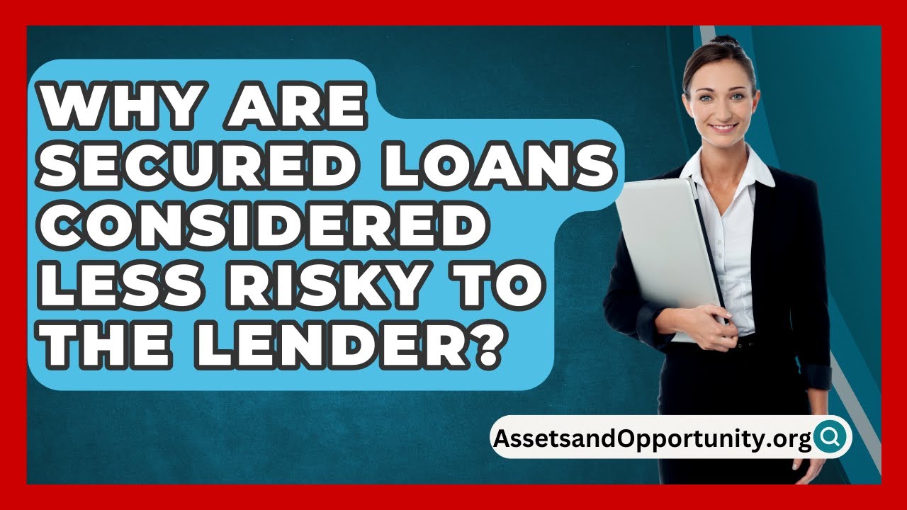 Why Are Secured Loans Considered Less Risky To The Lender ...