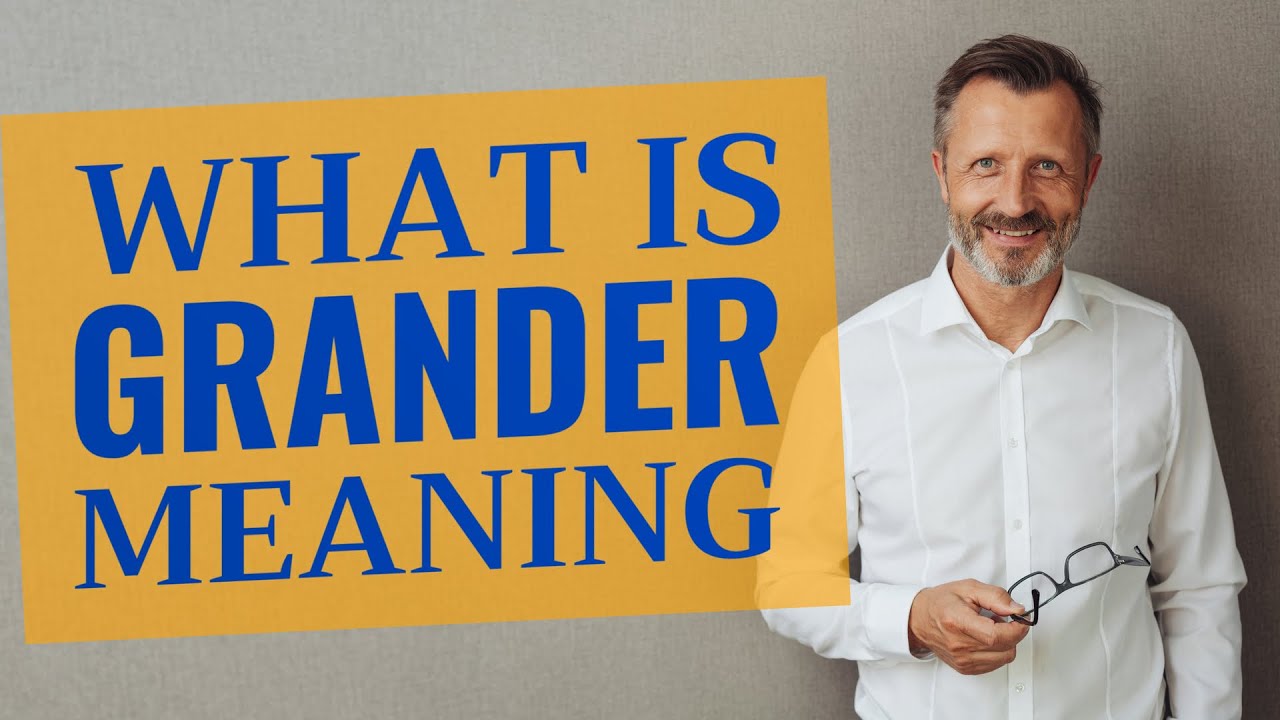 Grander Definition Of Grander YouTube grander-definition-of-grander-youtube
