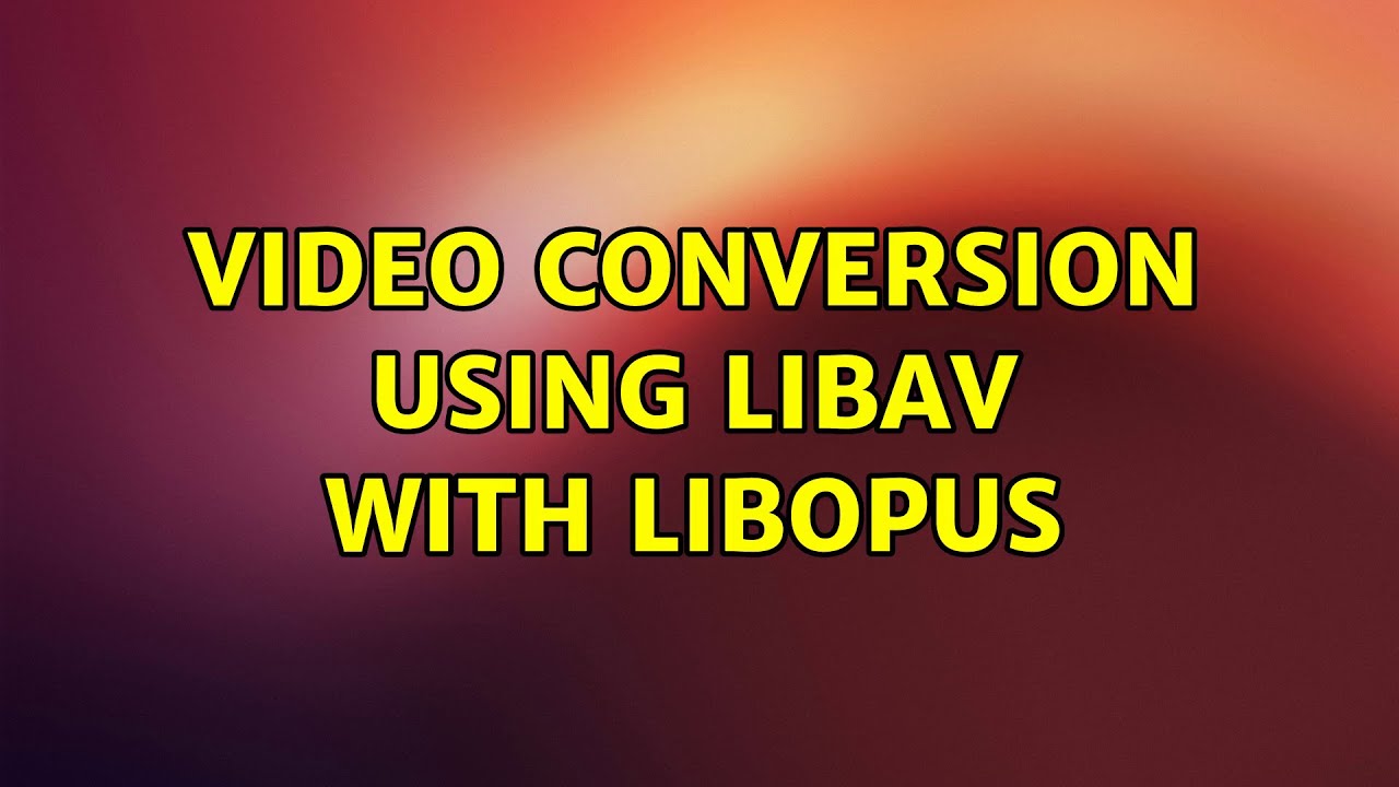 Video Conversion using libav with libopus - YouTube