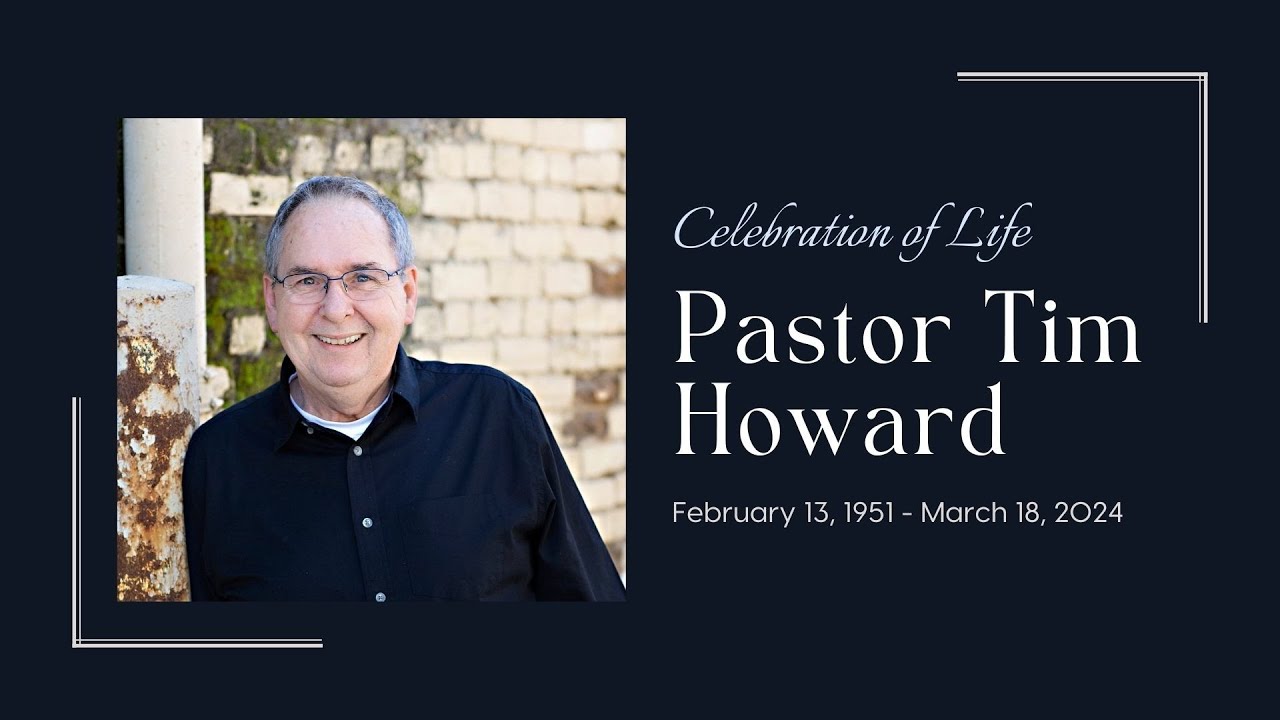 Pastor Tim Howard | Celebration of Life - YouTube