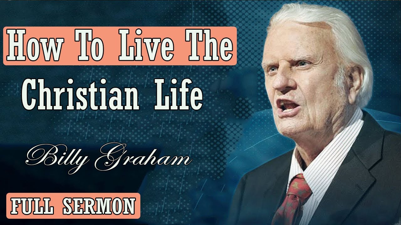 Dr Billy Graham sermon today - How to live the christian life - YouTube