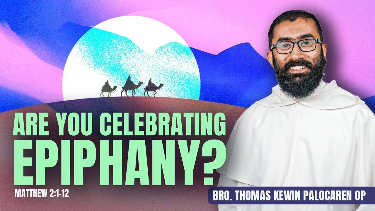 Are You Celebrating Epiphany? | Bro Thomas Kewin Palocaren OP | Mt 2:1-12 - YouTube