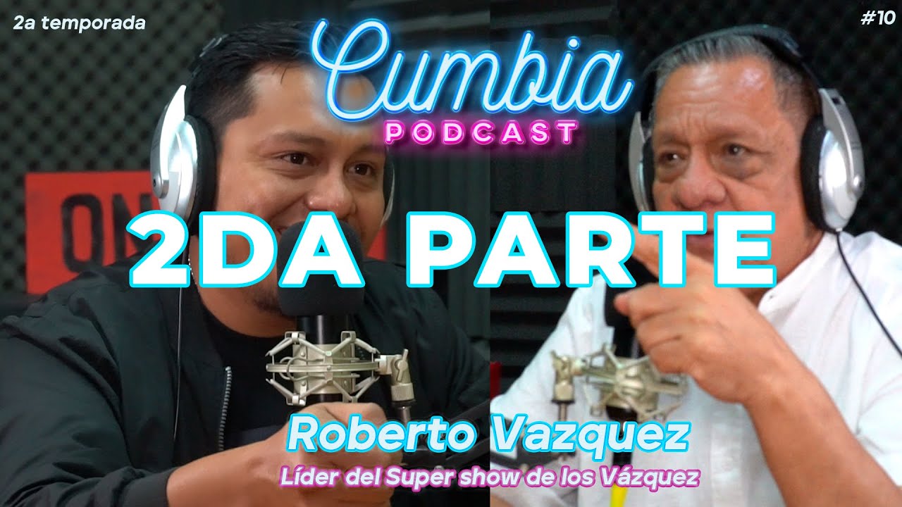 CUMBIA PODCAST #21 2DA TEMPORADA con Roberto Vázquez - YouTube