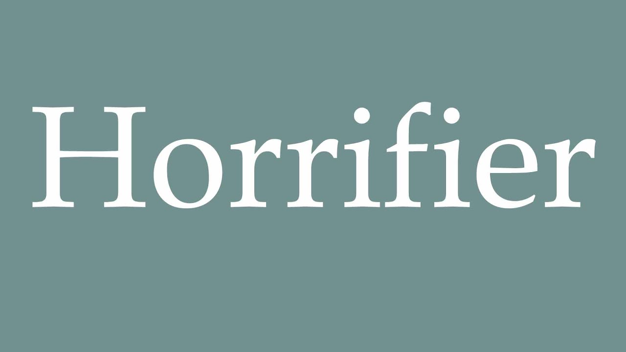 How to Pronounce ''Horrifier'' (Horrify) Correctly in French - YouTube