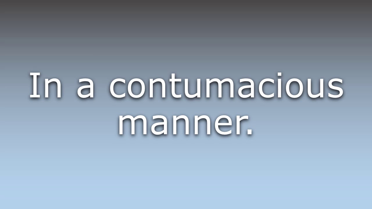 What does Contumaciously mean? - YouTube