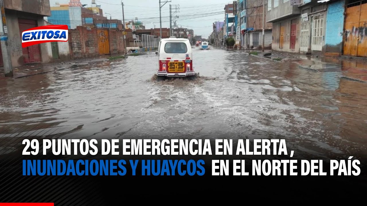 🔴🔵 29 puntos de emergencia en alerta y de inundaciones, huaycos y ...