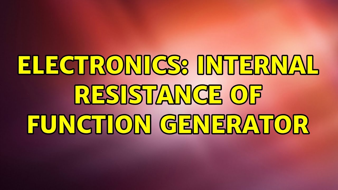 Electronics: Internal resistance of Function Generator - YouTube