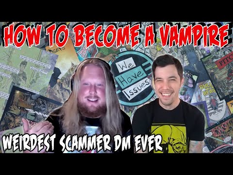 We Have Issues | How To Become A Vampire | Robot Scammer Weirdness ...