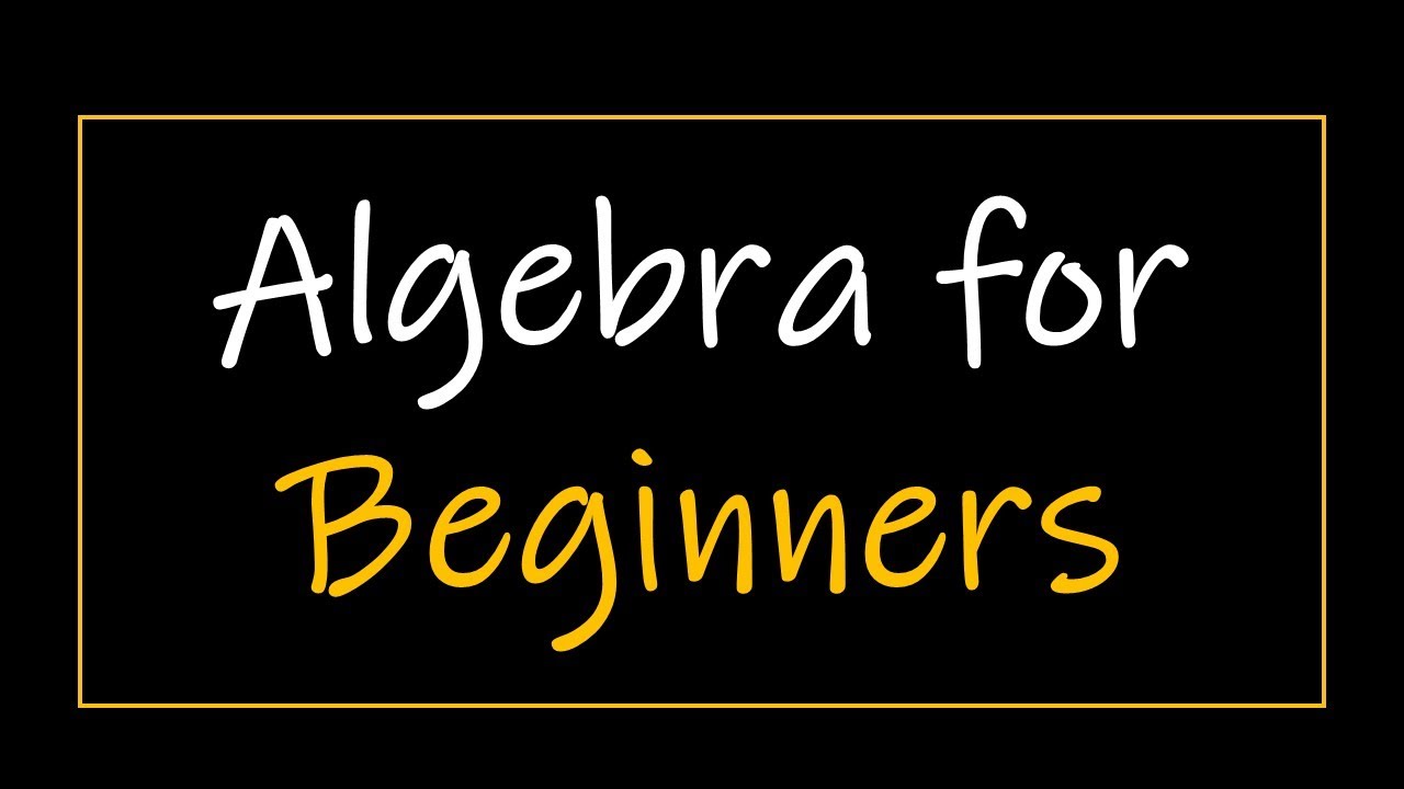 The Complete Algebra For Beginners - Youtube