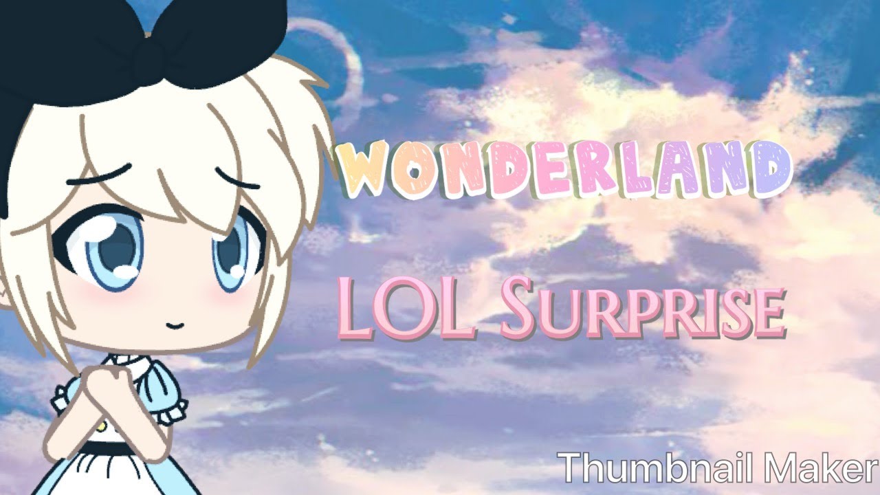 wonderland meme-LOL Surprise Gacha Life - YouTube