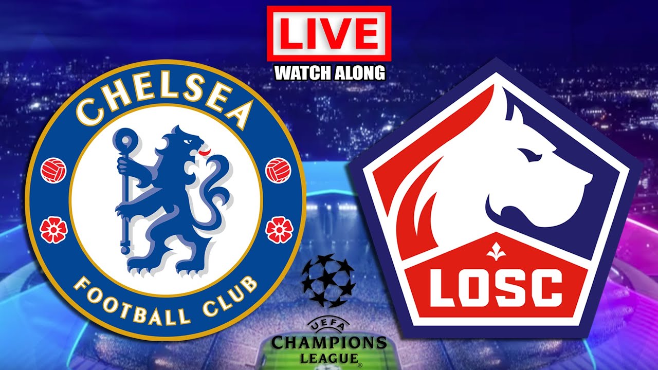 CHELSEA vs LILLE Live Streaming - UEFA Champions League - UCL Live ...