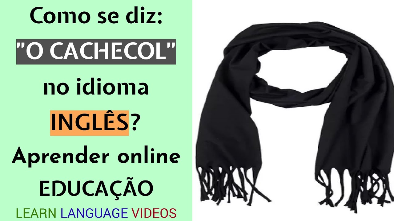 Como se diz: "UM CACHECOL" no idioma INGLÊS? | Educação | Língua ...