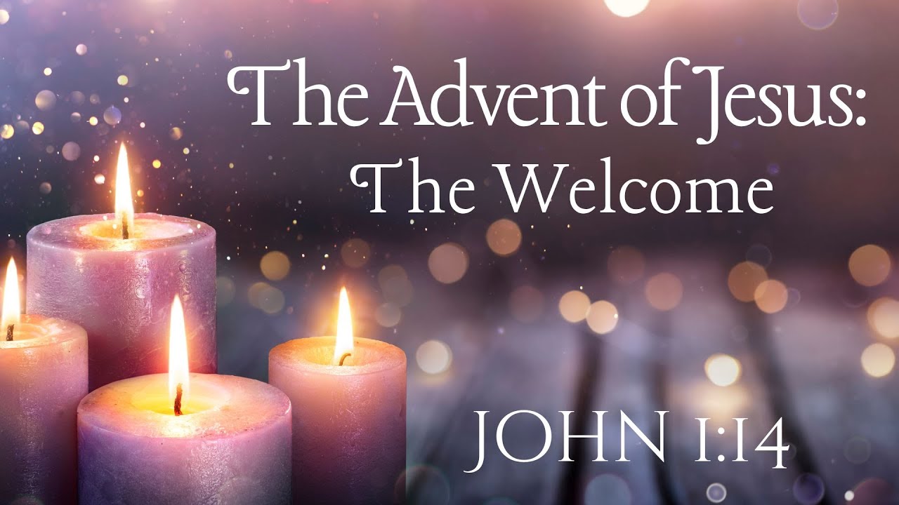 The Advent of Jesus: The Welcome John 1:14 - YouTube