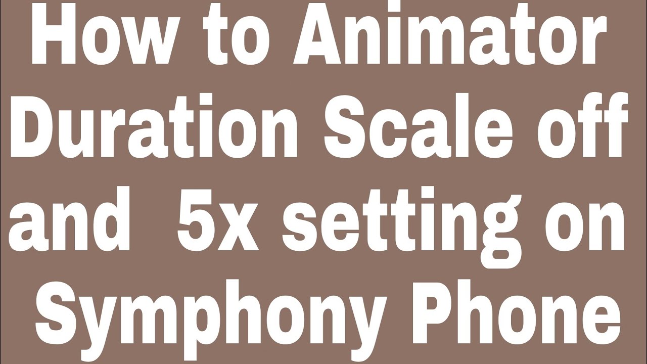 How to Animator Duration Scale off and 5x setting on Symphony Phone ...