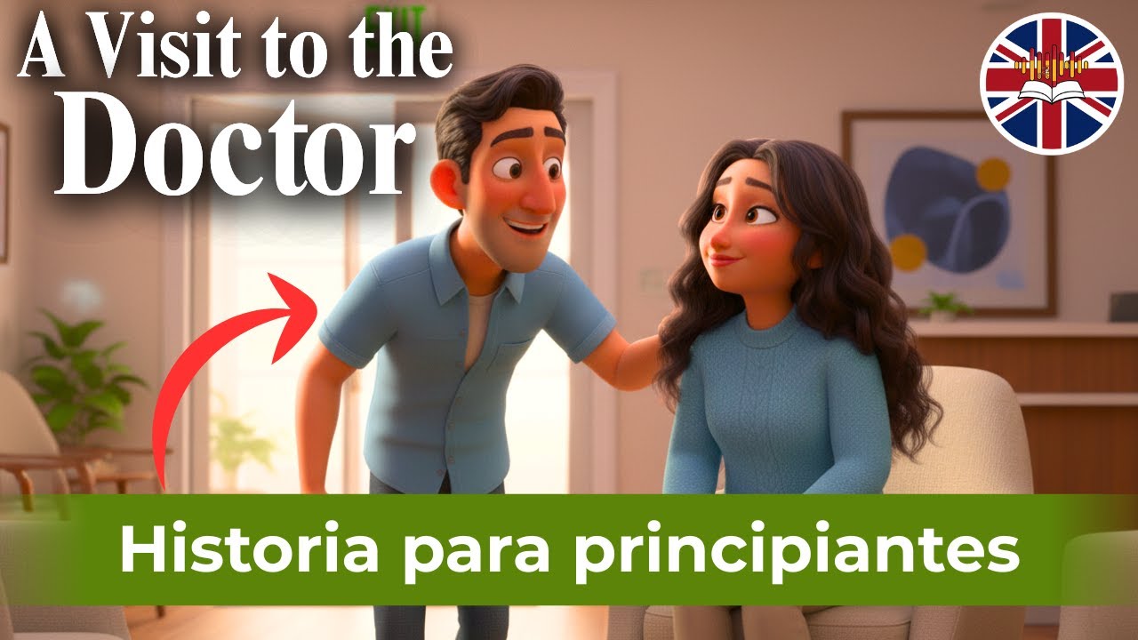 HISTORIA SIMPLE en INGLÉS para PRINCIPIANTES - Una Visita al Doctor ...