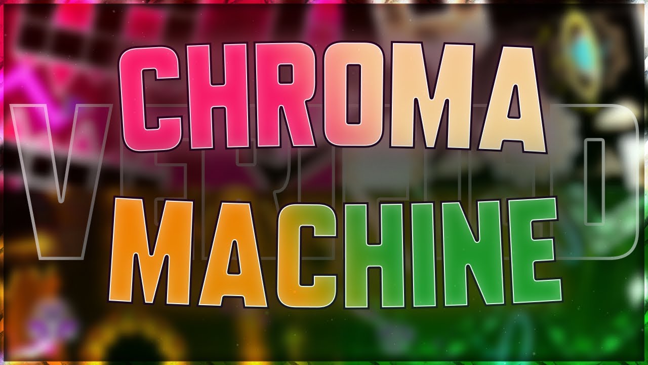 [TOP 1 PLATINUM GDPS] CHROMA MACHINE VERIFIED (EXTREME DEMON) - YouTube
