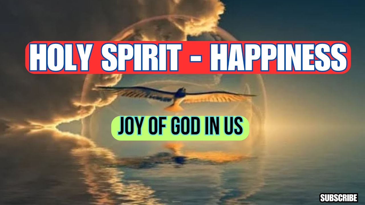 The Joy of God in Us - WATCH HOW HOLY SPIRIT PRODUCES TRUE HAPPINESS 🎁 ...