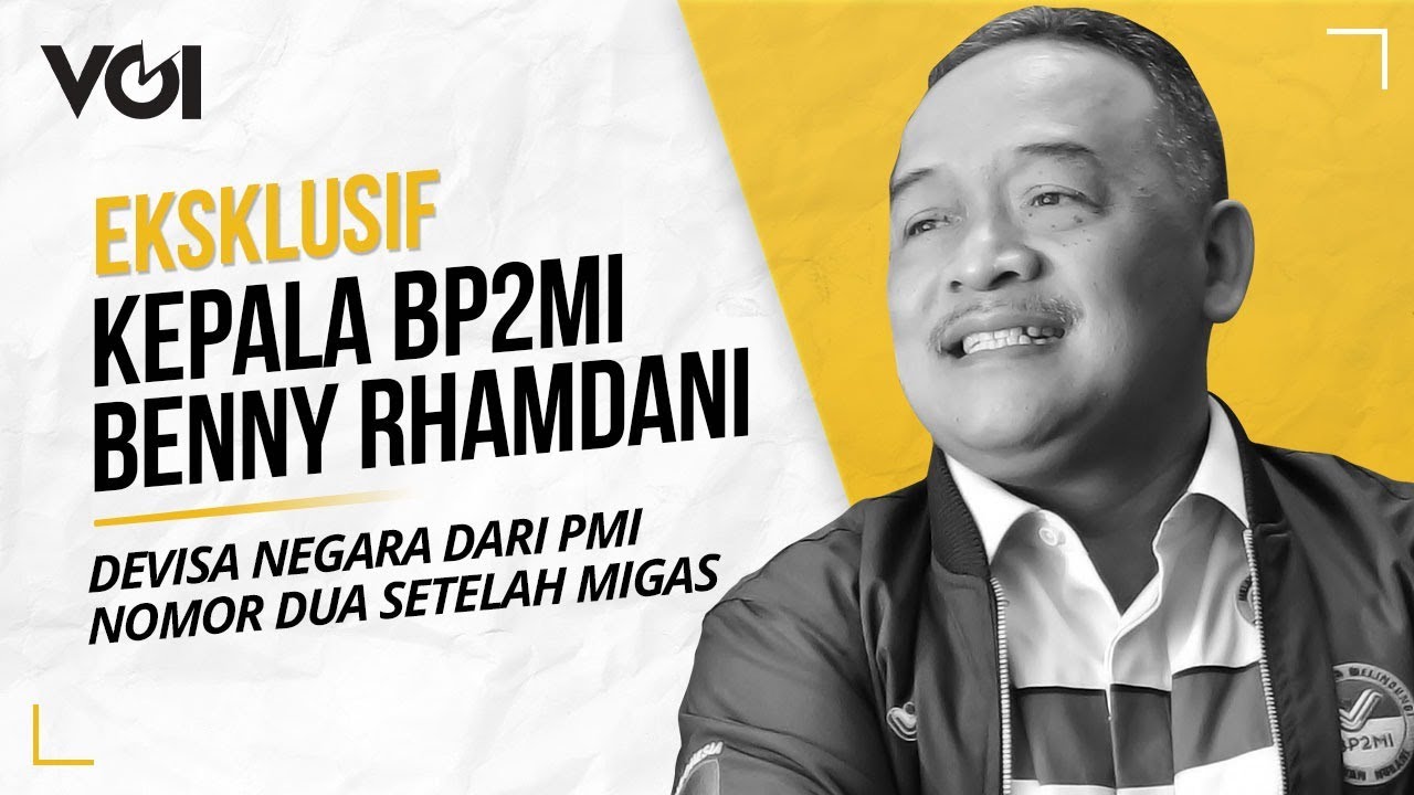 Eksklusif, Kepala BP2MI Benny Rhamdani Ungkap 9 Juta PMI, Baru 4,4 Juta ...