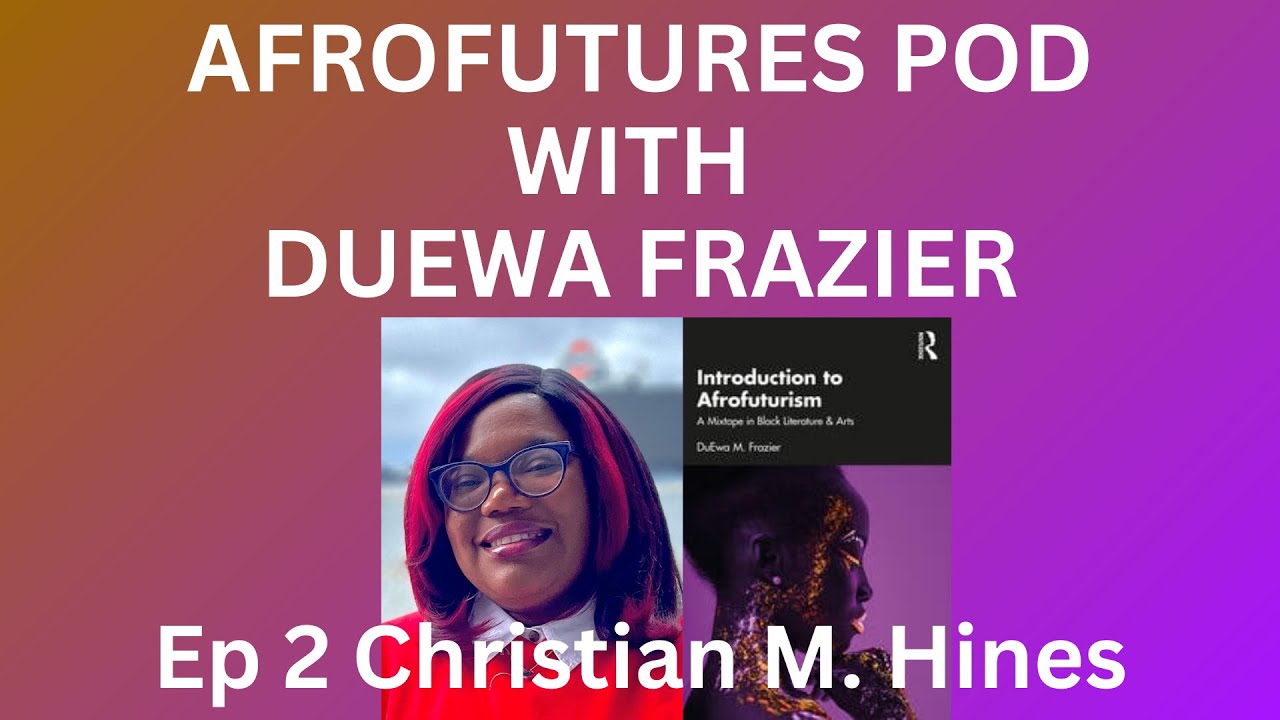 Ep 2 Afrofutures Pod on IG with DuEwa & Dr. Christian M. Hines Science ...