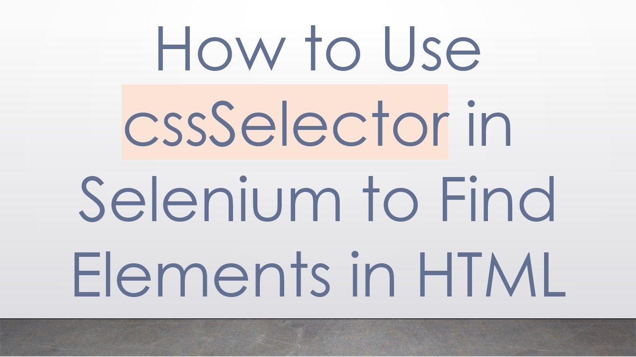 How to Use cssSelector in Selenium to Find Elements in HTML - YouTube How to Use cssSelector in Selenium to Find Elements in HTML - YouTube