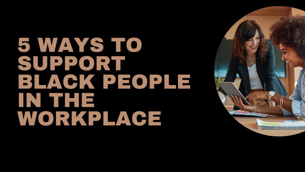 5 Ways To Support Black People In The Workplace - YouTube