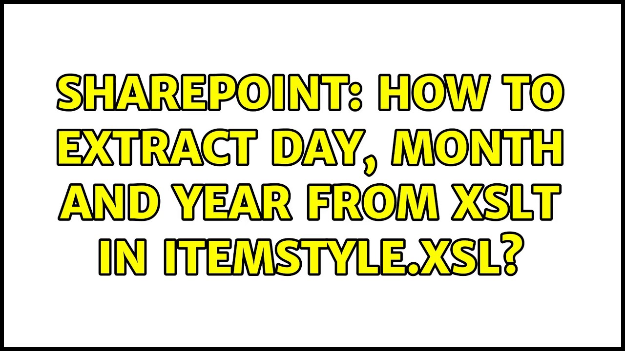 Sharepoint How To Extract Day Month And Year From Xslt In ItemStyle sharepoint-how-to-extract-day-month-and-year-from-xslt-in-itemstyle