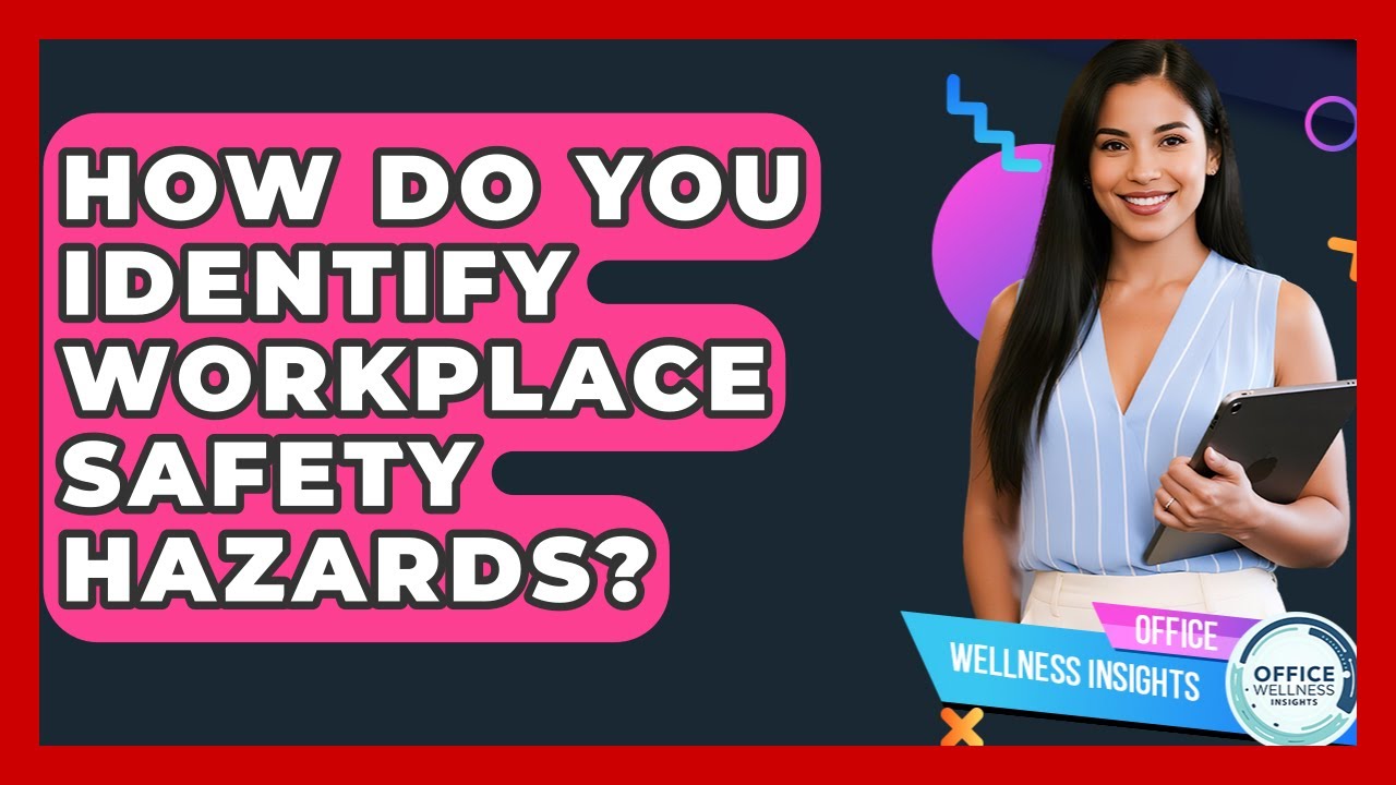 How Do You Identify Workplace Safety Hazards? - Office Wellness ...
