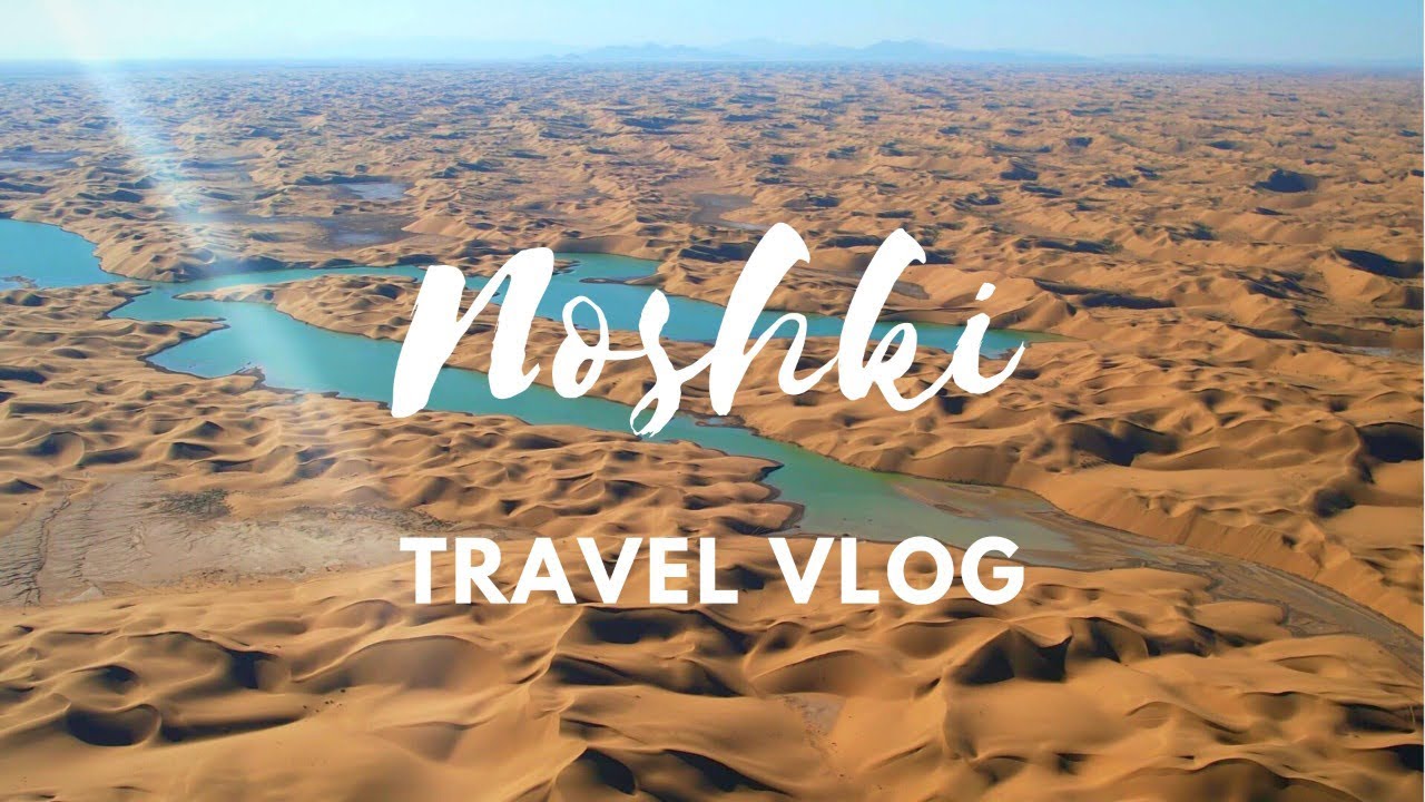 NOSHKI – The Golden Desert of Balochistan | VLOG - YouTube