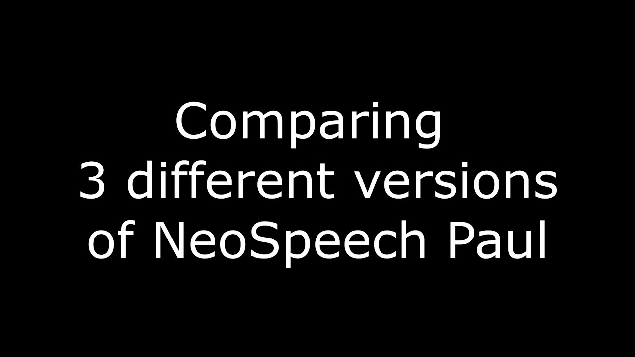 Comparing 3 Different Versions of NeoSpeech Paul - YouTube