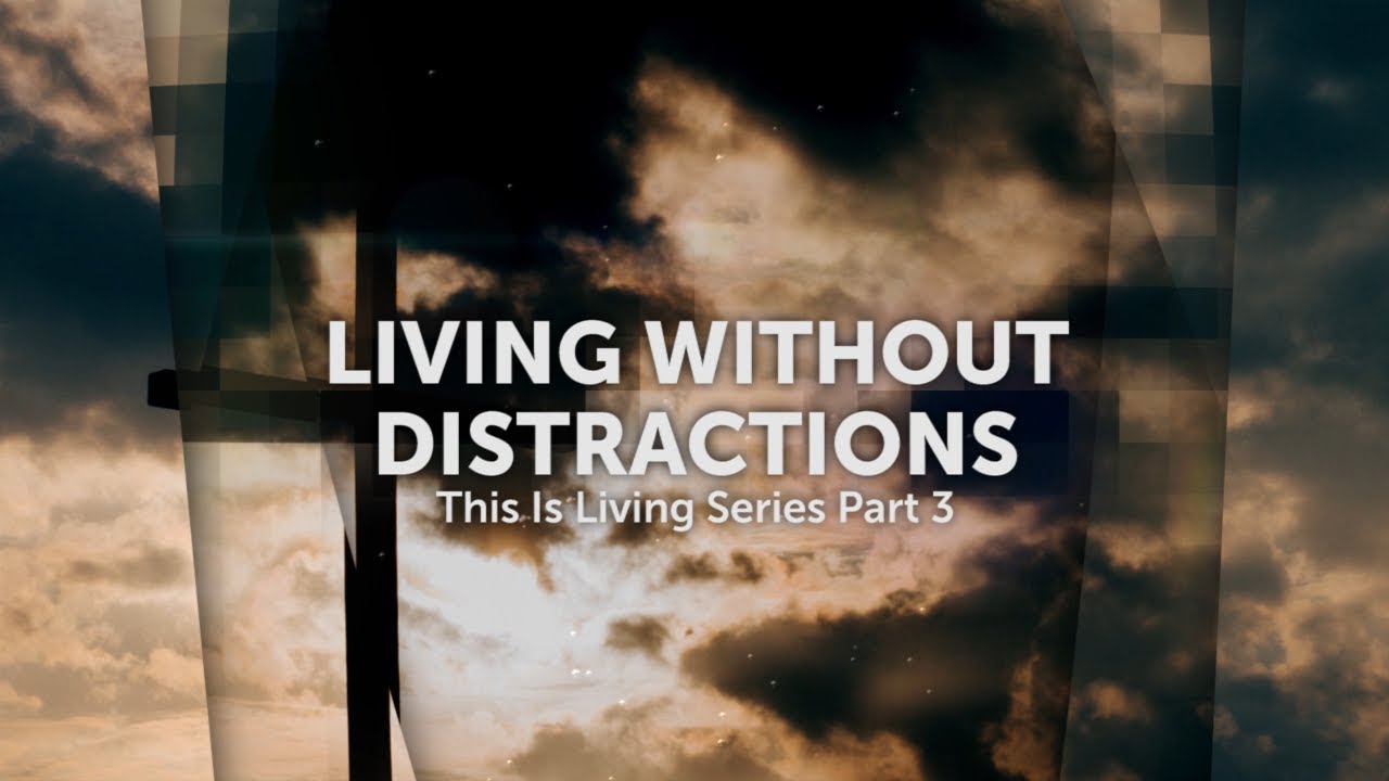Sermon Recap: ThisIsLiving - Part 3 - Living Without Distractions - YouTube