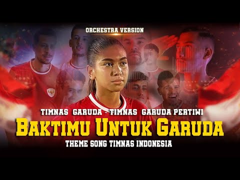 BAKTIMU UNTUK GARUDA (ADDITIONAL ORCHESTRA) - THEME SONG TIMNAS GARUDA ...
