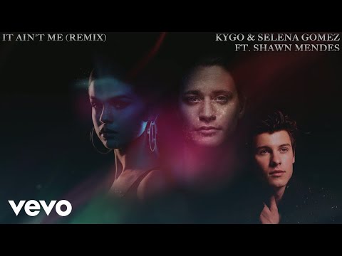 Kygo & Selena Gomez - It Ain't Me ft. Shawn Mendes (Mashup)