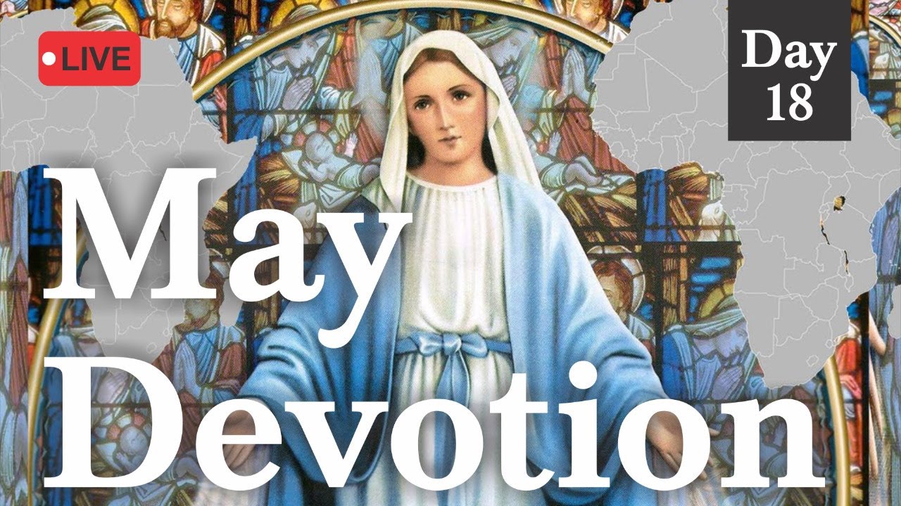 MAY DEVOTION - DAY 18 - MAY 18 2020 - LIVE ADORATION - YouTube