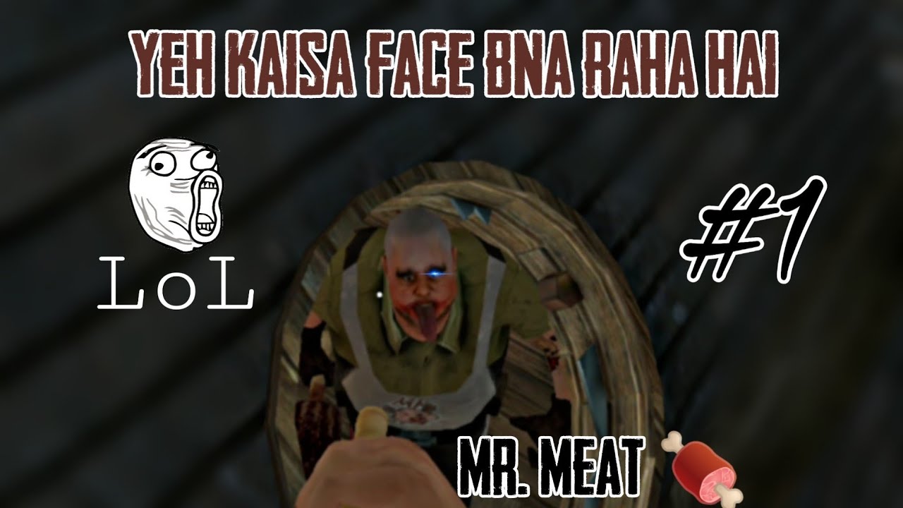 THIS IS THE FUNNEST FACE OF THIS GAME! (Mr. Meat) - YouTube
