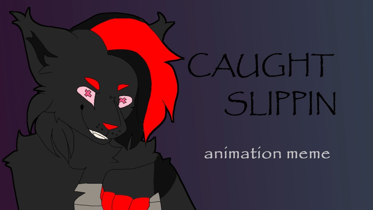 CAUGHT SLIPPIN [ANIMATION MEME] - YouTube