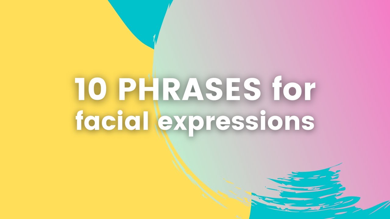 10 Phrases for Facial Expressions - YouTube